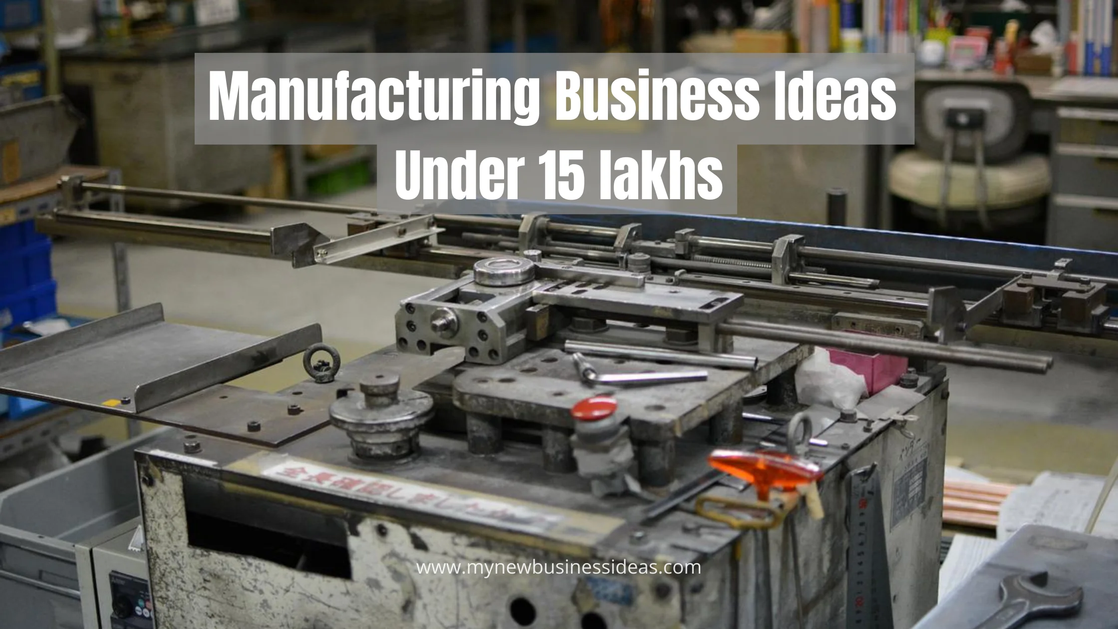 10 Most Profitable Manufacturing Business to Start - with 15 lakhs