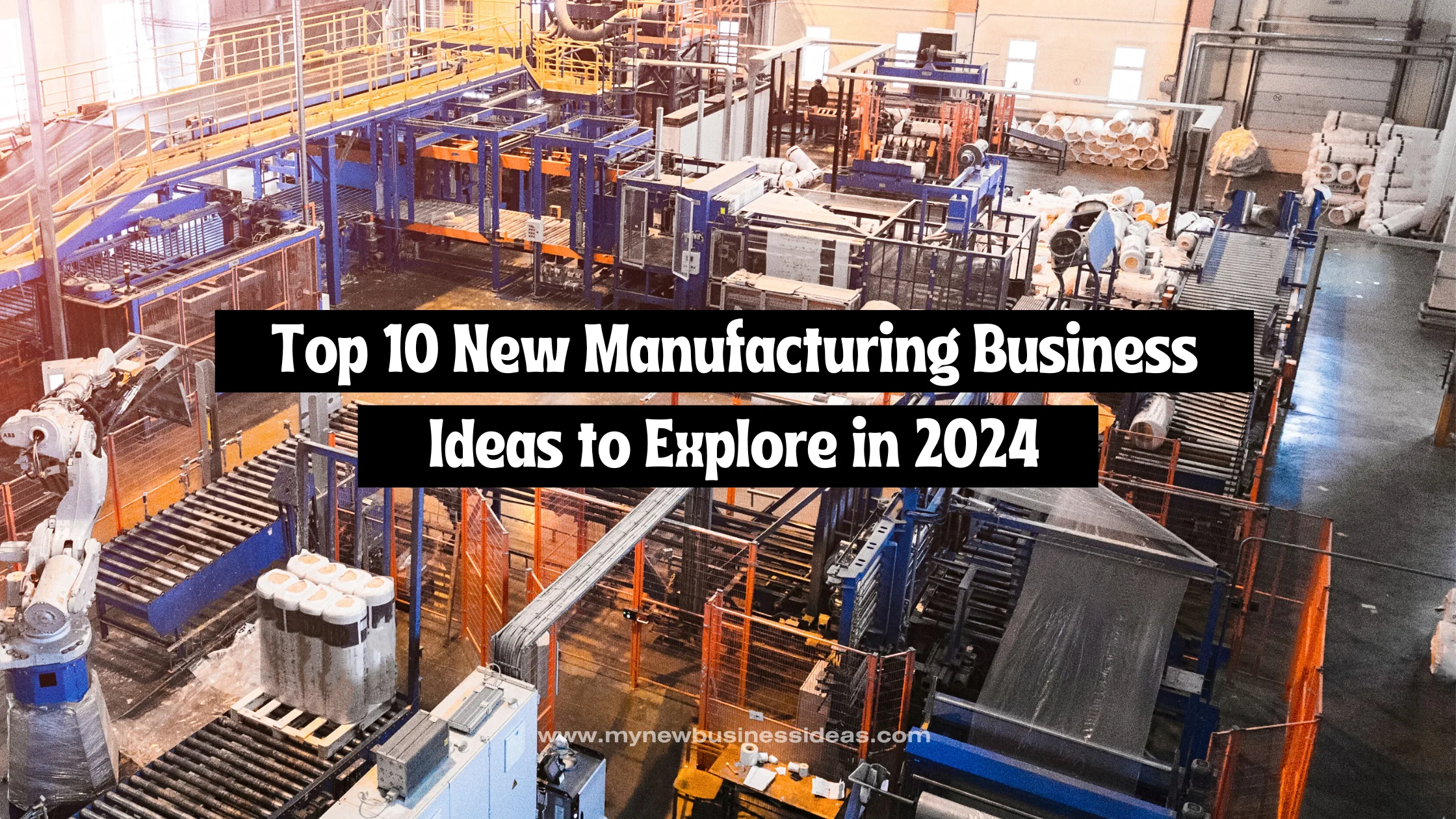 Top 10 New Manufacturing Business Ideas to Explore in 2025